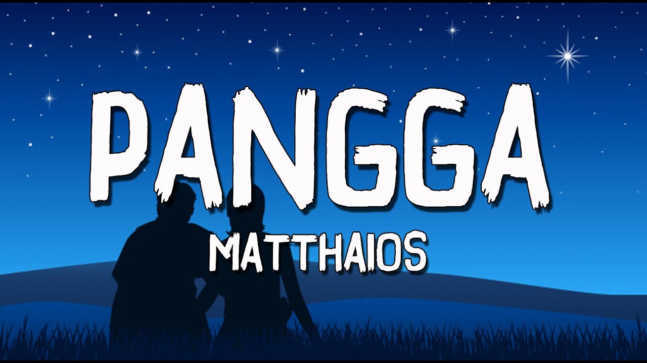 PANGGA BY MATTHAIOS (YOUR MY PANGGA) LYRICS - YouTube
