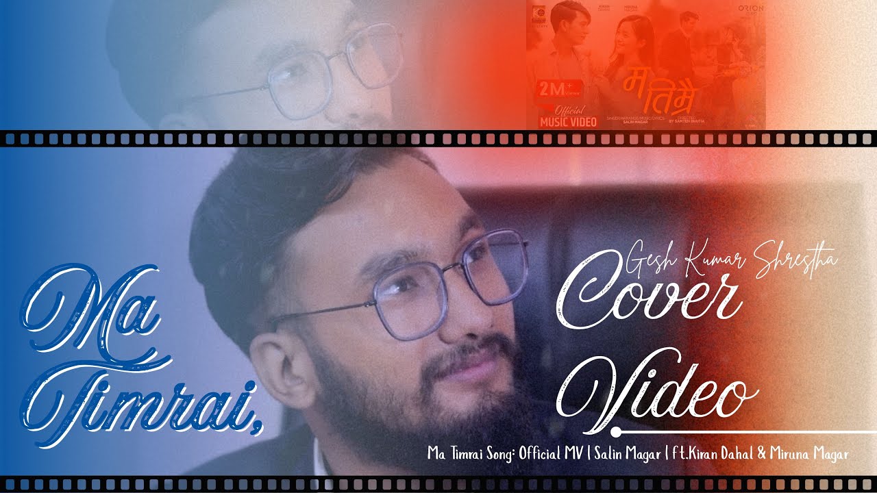 Ma Timrai Song: Cover MV | Salin Magar | ft. Gesh Kumar Shrestha - YouTube