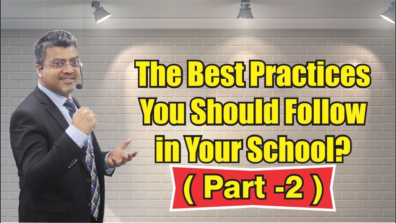 What Are The Best Practices You Should Follow in Your School? (Part -2 ...