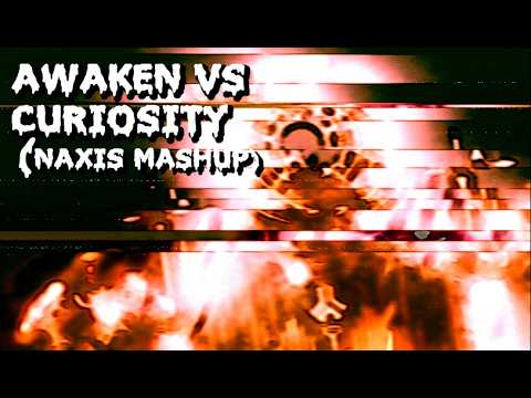 Awaken Vs Curiosity (Naxis Mashup)