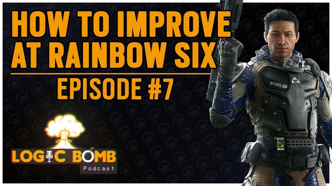 How to Improve at Rainbow Six Siege || Logic Bomb Podcast Ep. 7 - YouTube