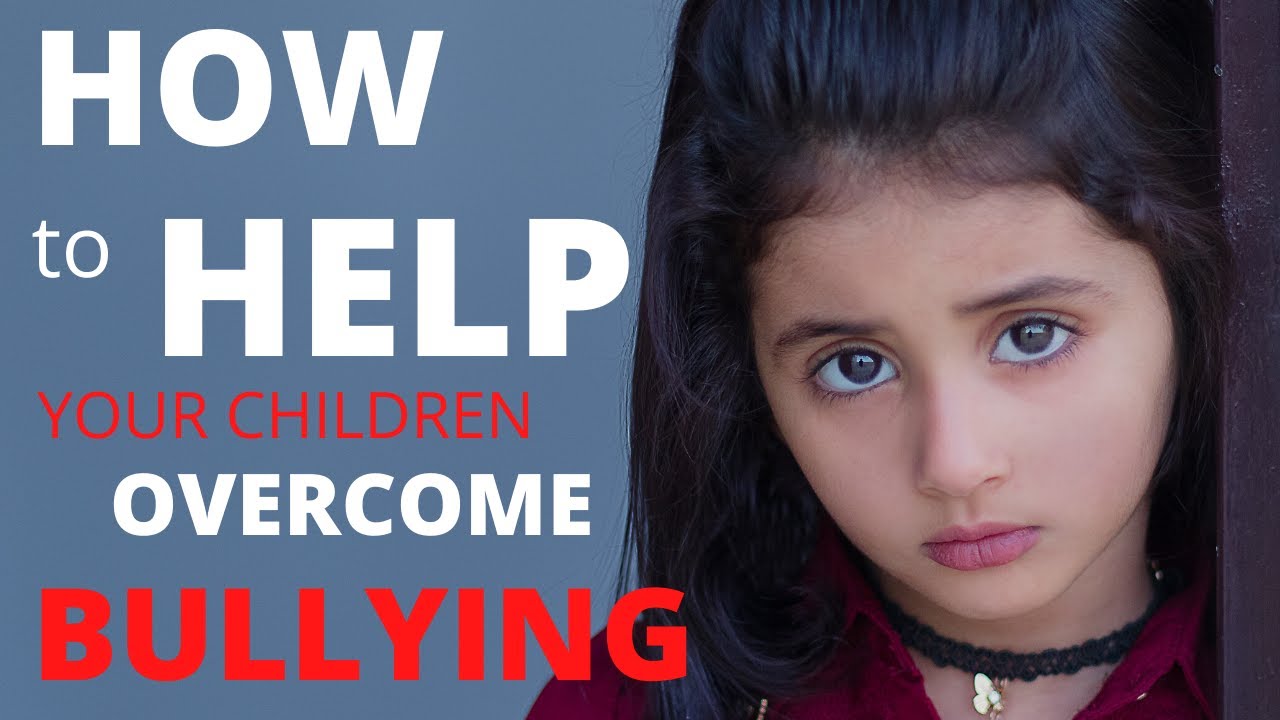 How To Help Your Children Overcome Bullying - YouTube