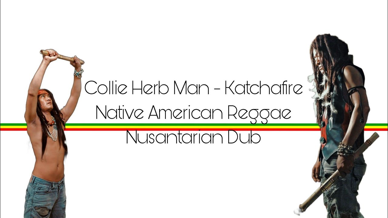 Collie Herb Man - Katchafire cover Native American Reggae Nusantarian ...