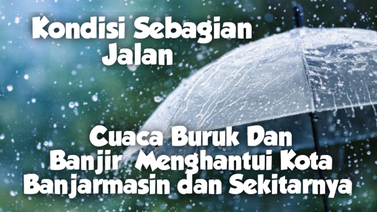 Cuaca buruk dan Curah hujan tinggi menghantui Kota Banjarmasin - YouTube