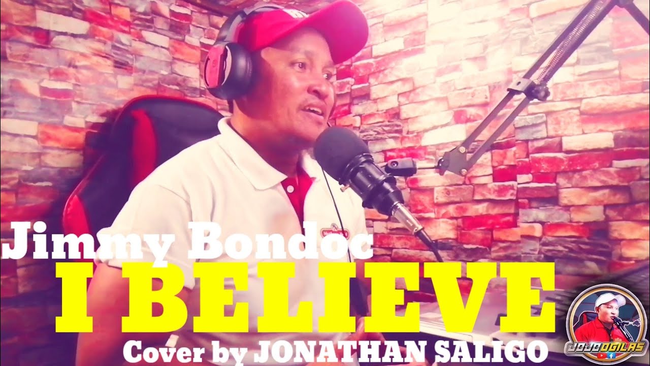 I BELIEVE BY JIMMY BONDOC @JOJOOGILAS75 - YouTube
