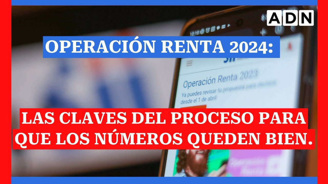 Operación renta 2024: Las claves del proceso y todo lo necesario para ...