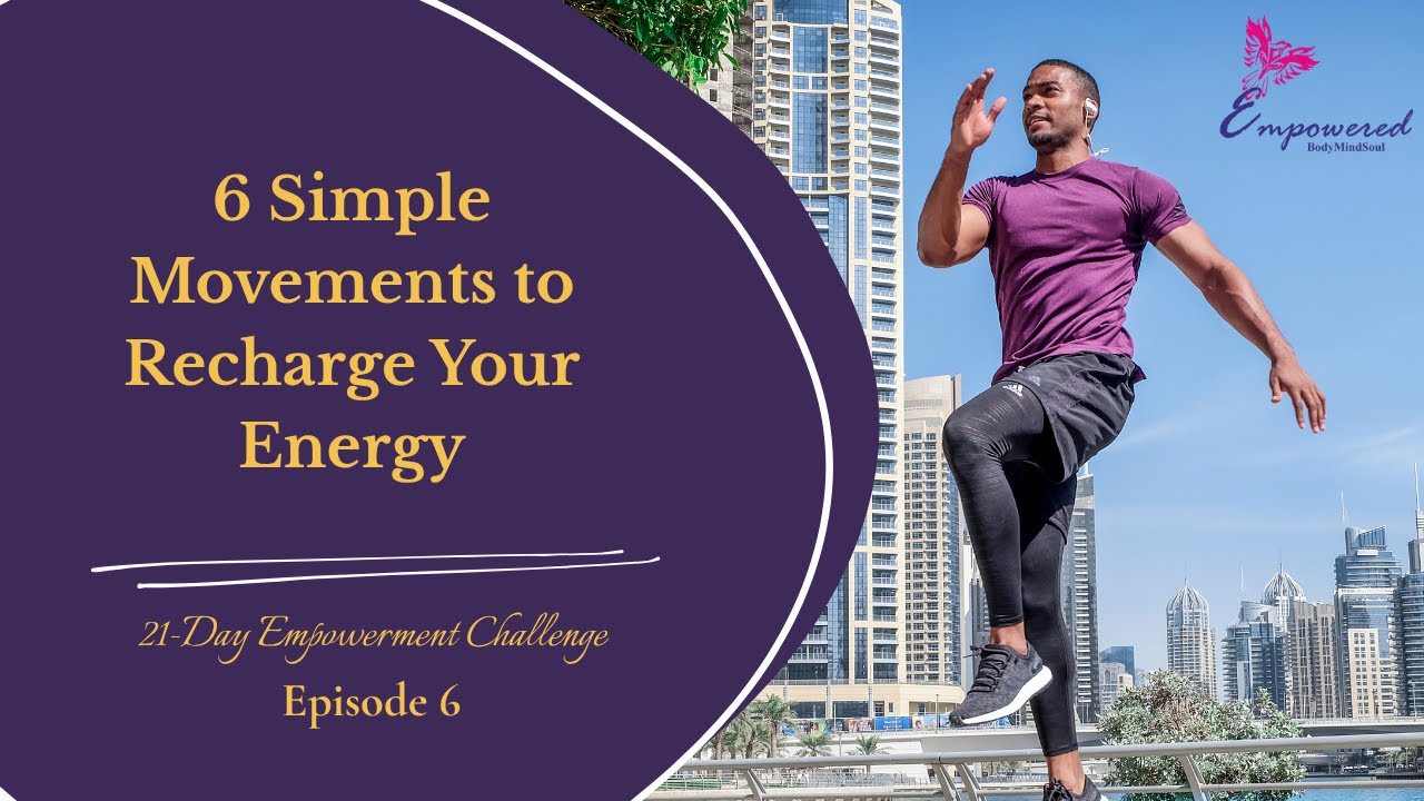 Day 6: Move Your Body | 6 Simple Movements to Recharge Your Energy ...