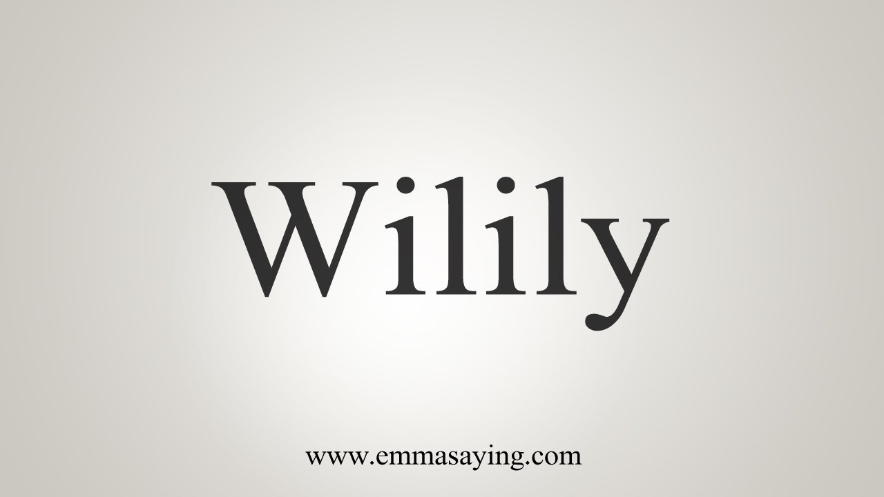 How To Say Wilily - YouTube
