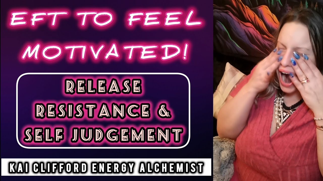 EFT To Feel Motivated: Release Resistance & Self Judgement - Emotional ...