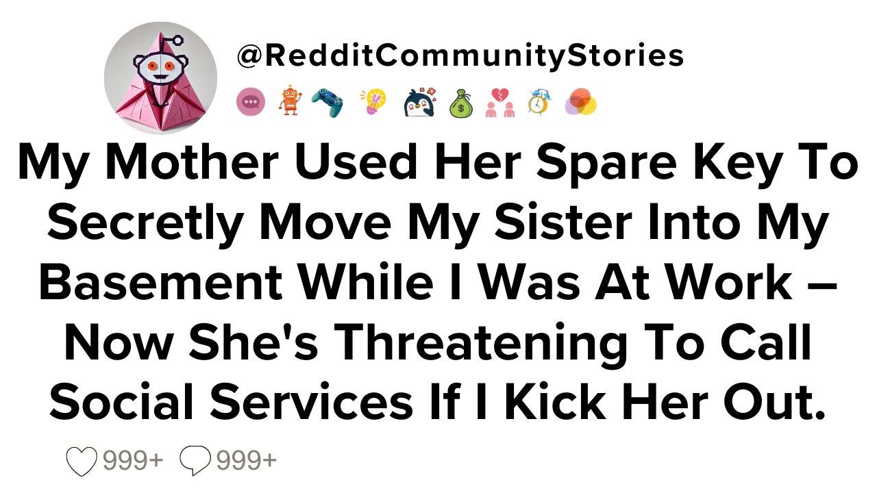 |FULL STORY| My Mother Used Her Spare Key To Secretly Move My Sister ...