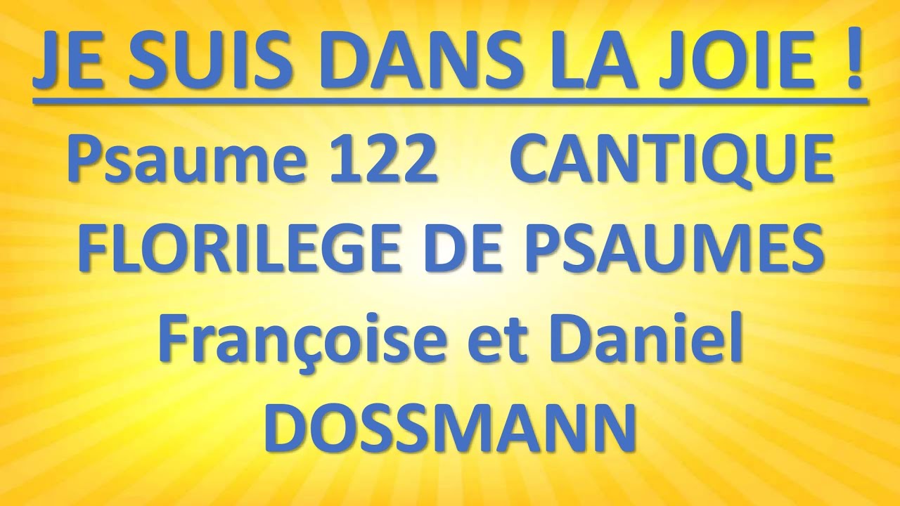 #9 JE SUIS DANS LA JOIE ! PSAUME 122 Françoise et Daniel DOSSMANN ...