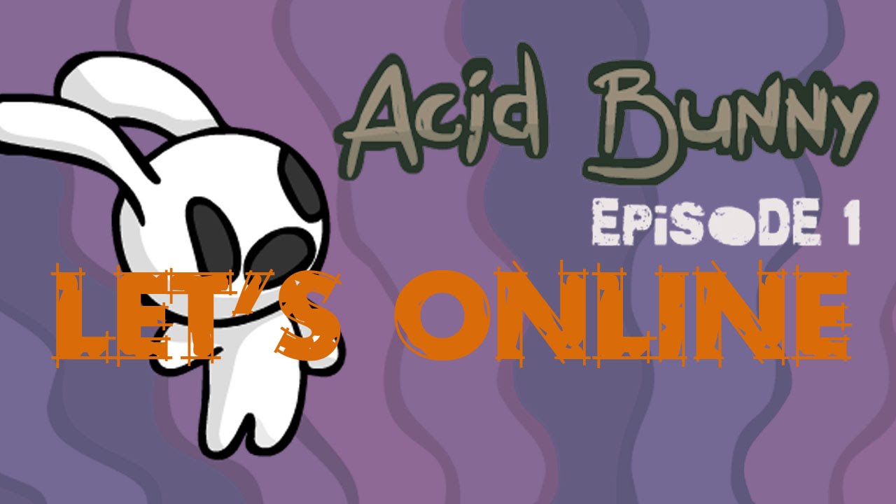 Let's Online 47: Acid Bunny (1/2) - YouTube