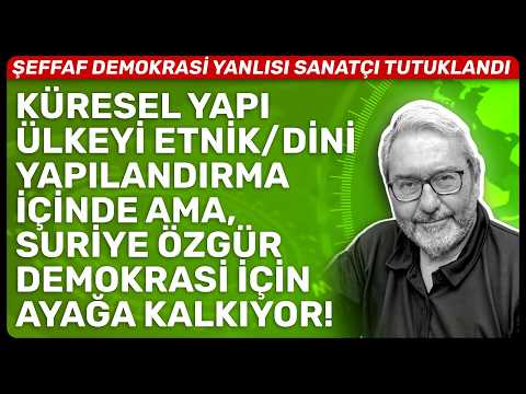 KÜRESEL YAPI ÜLKEYİ ETNİK/DİNİ YAPILANDIRMA İÇİNDE AMA, SURİYE ÖZGÜR DEMOKRASİ İÇİN AYAĞA KALKIYOR!