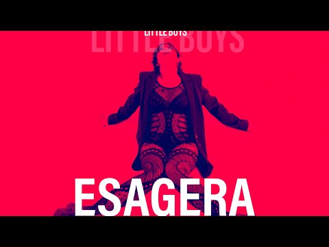 LITTLE BOYS - ESAGERA