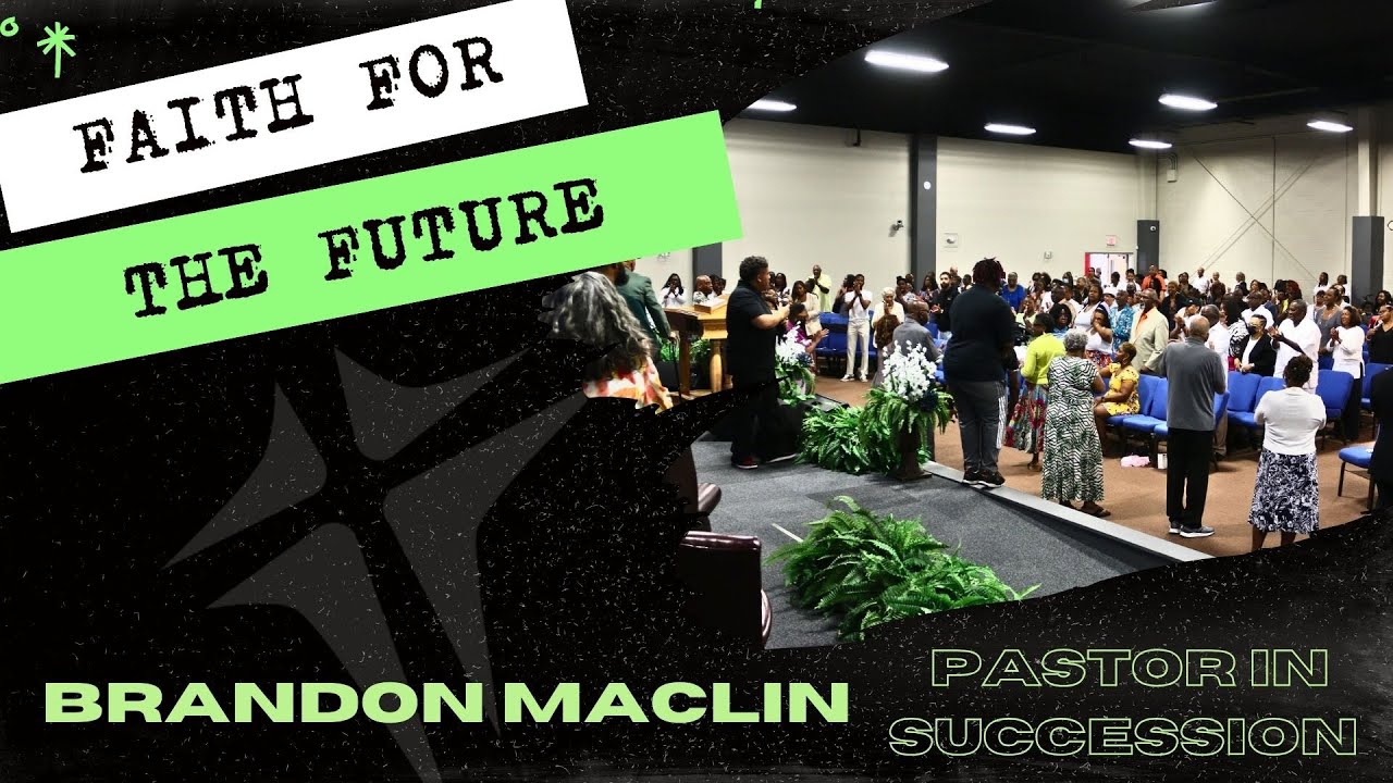 Faith For the Future | Pastor in Succession Brandon Maclin | July 28th ...
