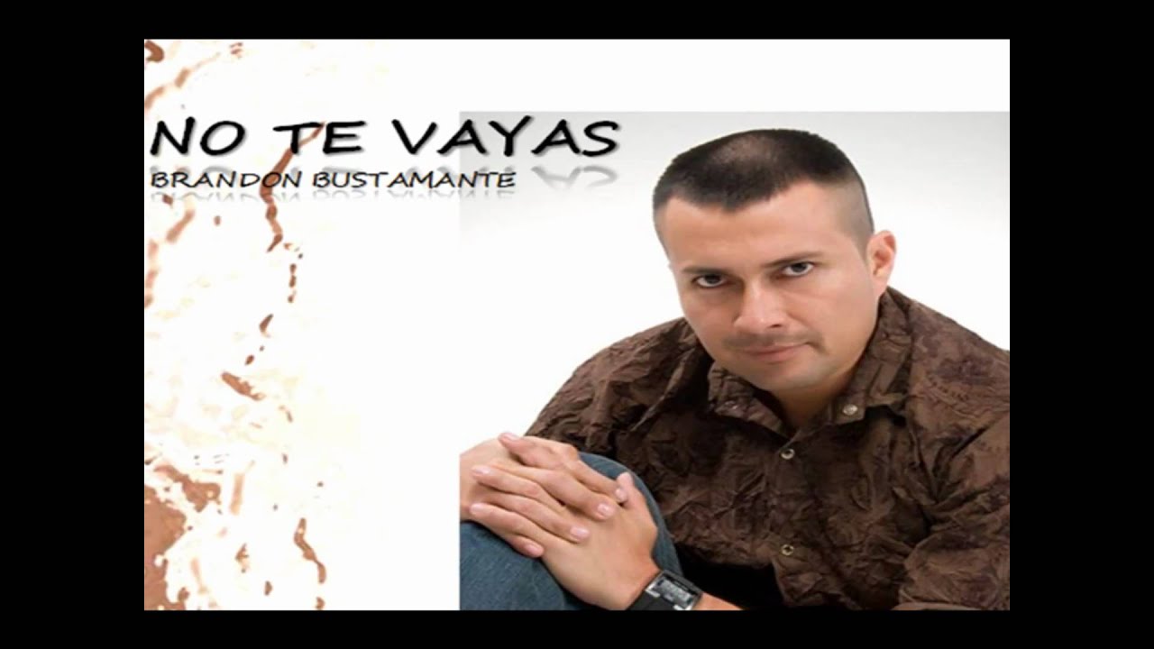 Brandon Bustamante - Ya No Te Vayas - YouTube