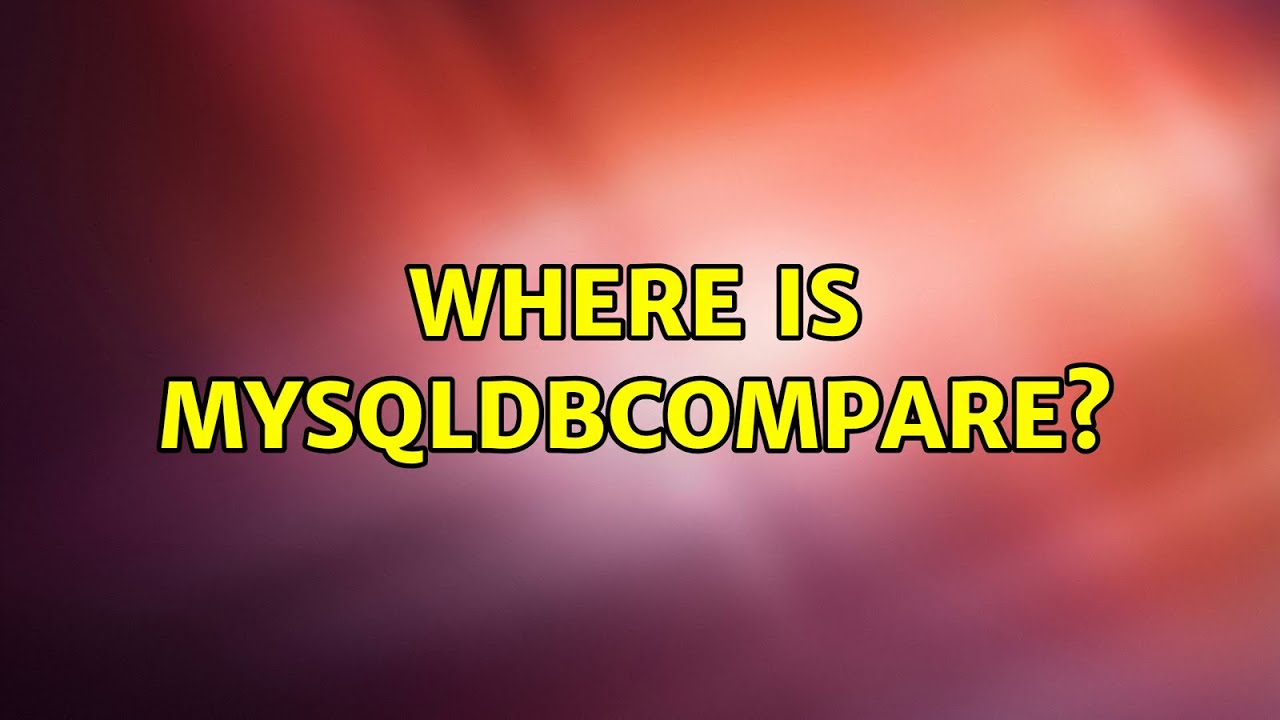 Ubuntu Where Is Mysqldbcompare YouTube Ubuntu Where Is Mysqldbcompare YouTube