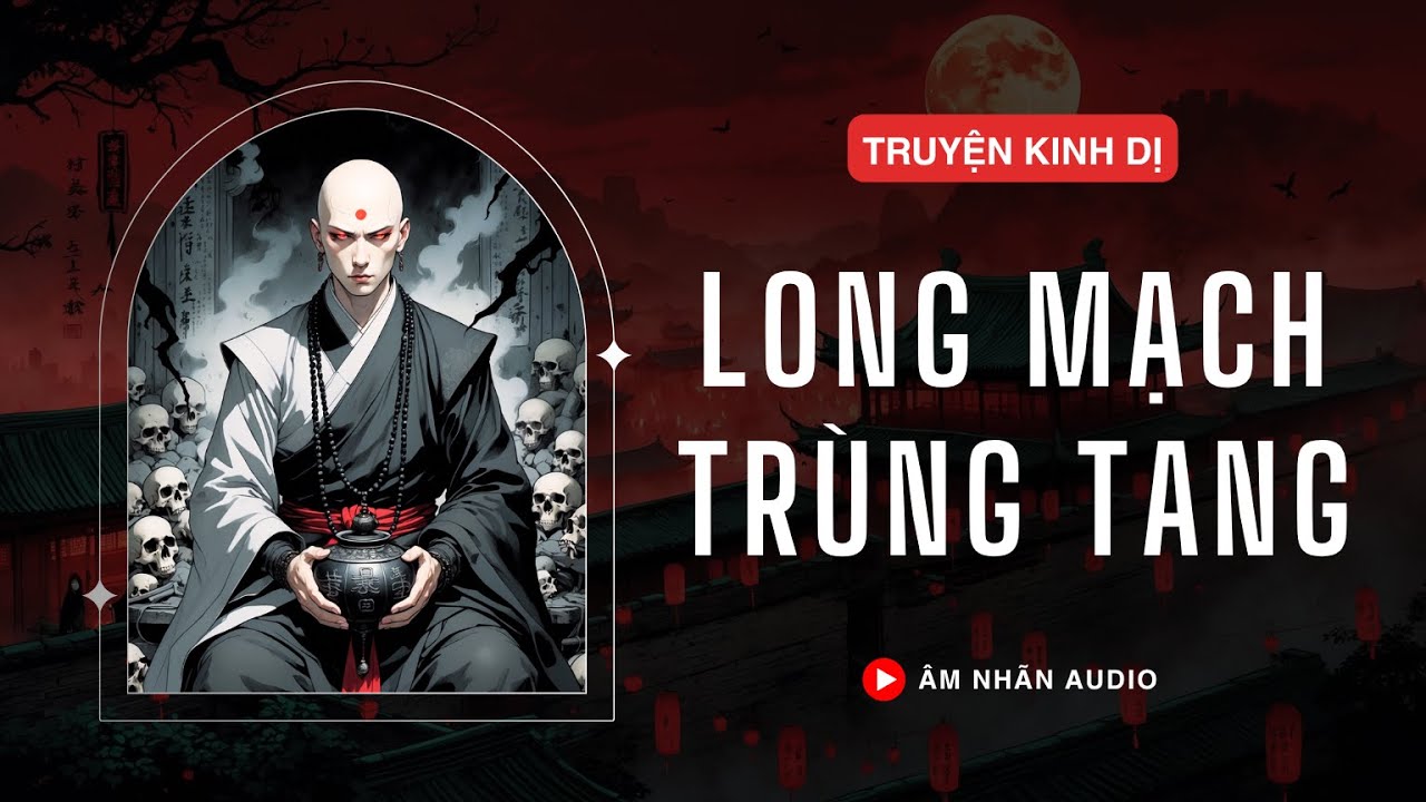 [ TRUYỆN KINH DỊ FULL] || LONG MẠCH TRÙNG TANG || ÂM NHÃN AUDIO - YouTube
