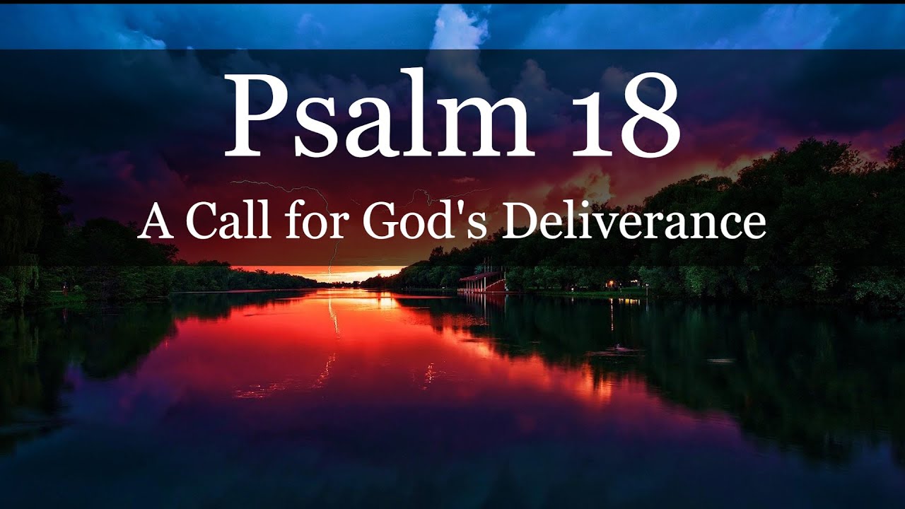 PSALM 18 - A Call for God's Deliverance - YouTube