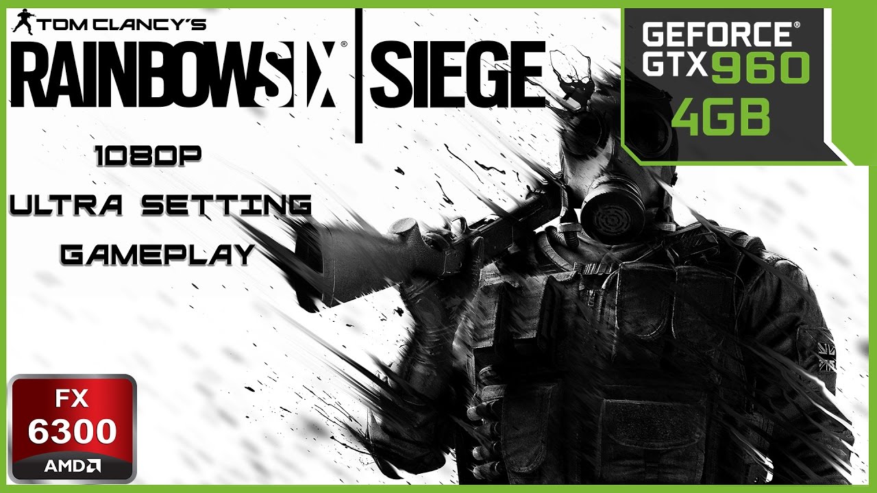 Rainbow Six Siege 1080P +60FPS - GTX 960 4GB - FX6300 - 16Gb RAM - YouTube