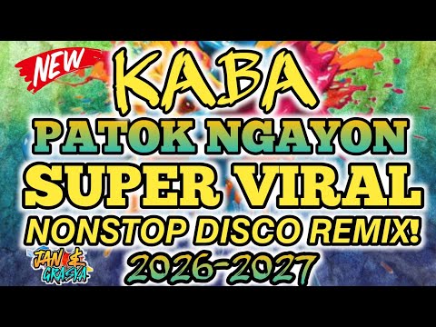 KABA🔥 PATOK NGAYON SUPER VIRAL | NONSTOP DISCO REMIX 2026