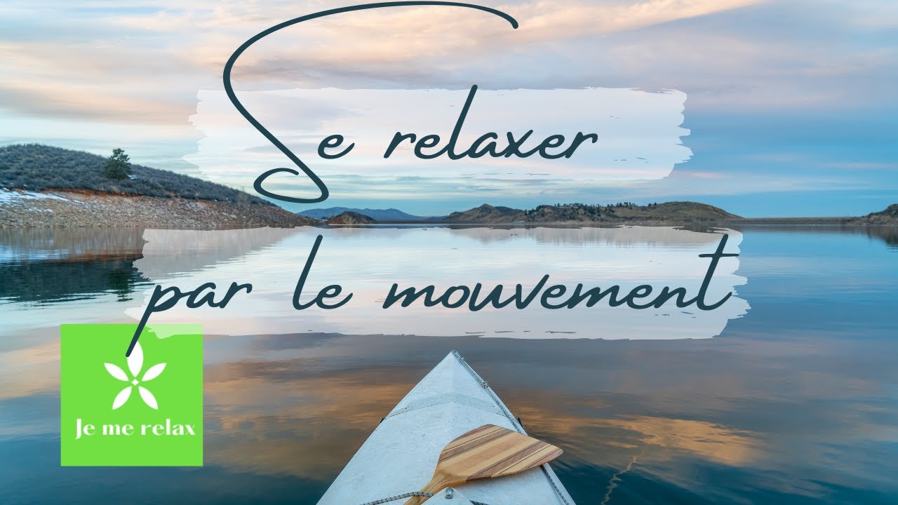Se relaxer par le mouvement, Oui c'est possible - Relaxation guidée ...