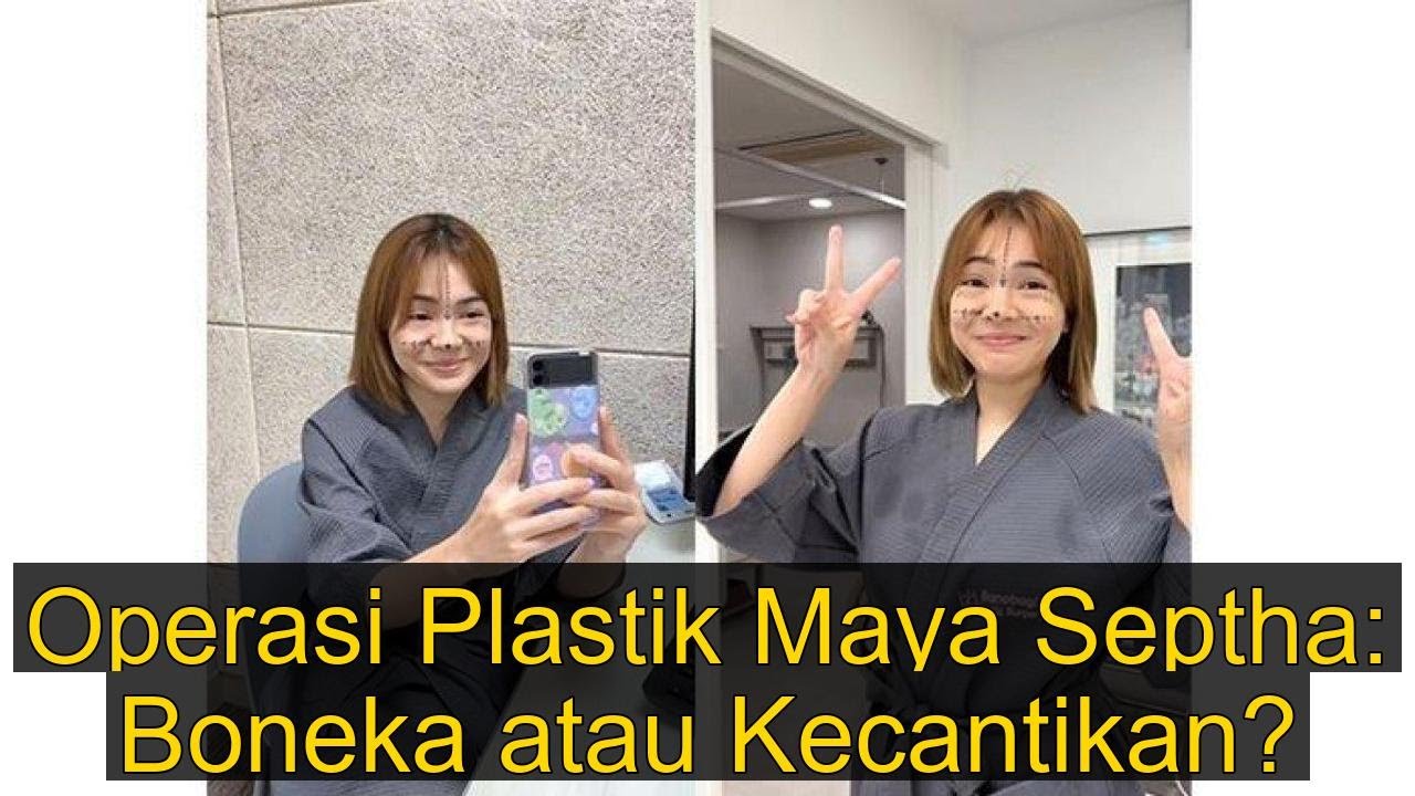 Operasi Plastik Maya Septha: Boneka atau Kecantikan? - YouTube