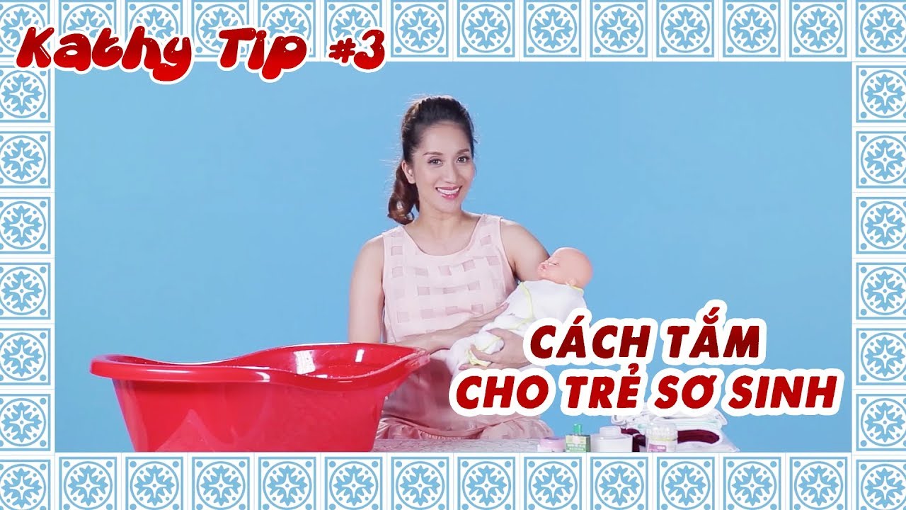 Khánh Thi hướng dẫn các bước tắm cho trẻ sơ sinh đúng cách | Kathy Tips ...