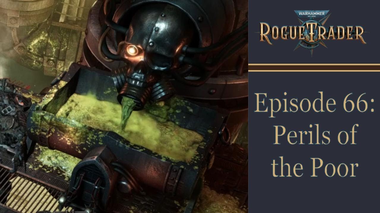 Perils of the Poor - Warhammer 40k Rogue Trader Ep 66 [Daring] - YouTube