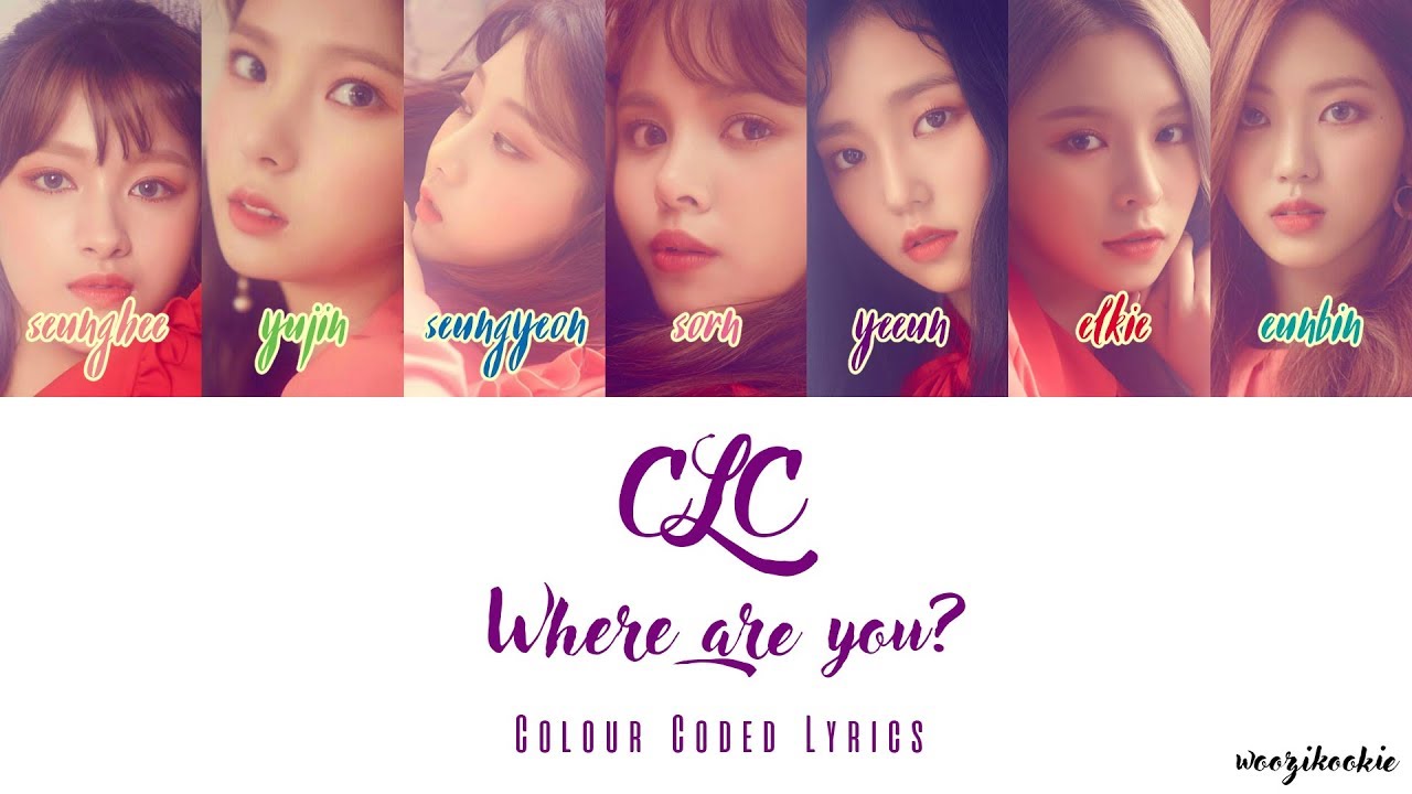 CLC - Where Are You? [어디야?] Colour Coded Lyrics; Han/Rom/Eng - YouTube