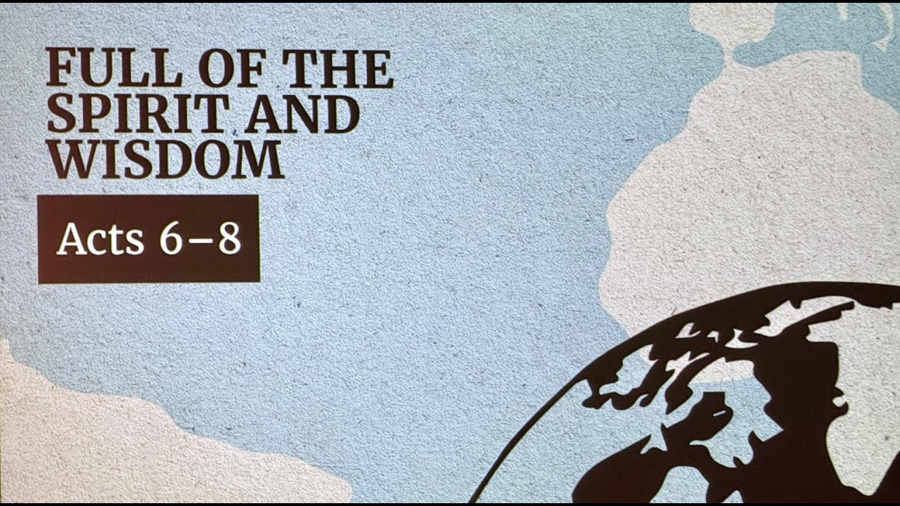 Full Of The Spirit and Wisdom: Acts 6-8 - YouTube