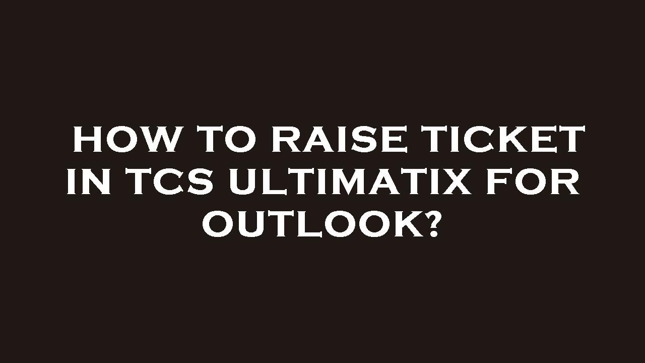 How To Raise Ticket In Tcs Ultimatix For Outlook YouTube how-to-raise-ticket-in-tcs-ultimatix-for-outlook-youtube