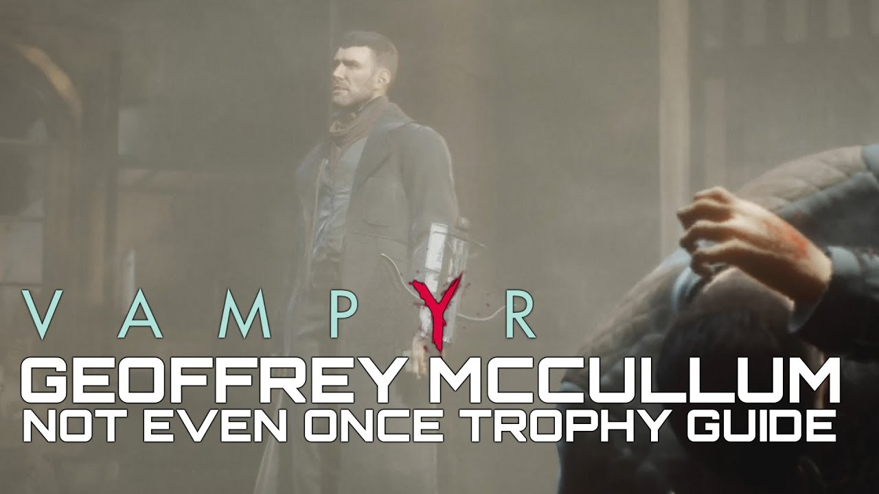 Vampyr GEOFFREY MCCULLUM BOSS "Not Even Once" Trophy Guide - YouTube
