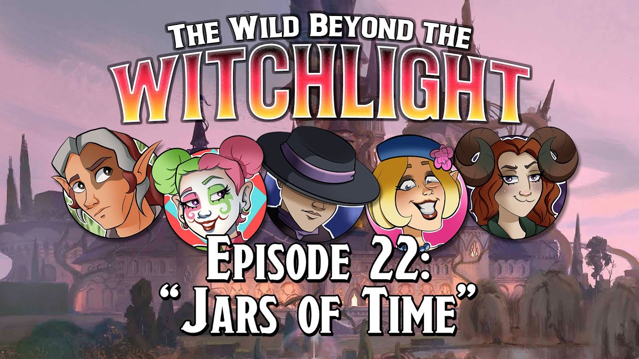 D&D - Episode 22 - The Wild Beyond the Witchlight - “Jars of Time ...