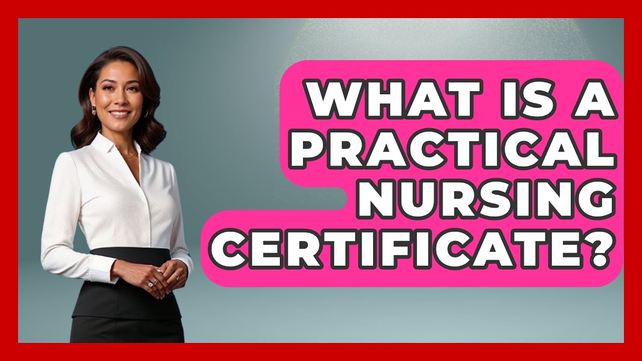 What Is A Practical Nursing Certificate? - Nursing Knowledge Exchange ...