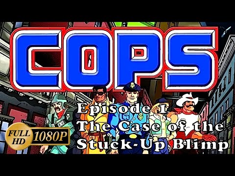 [HD] C.O.P.S. - Ep. 1: The Case of the Stuck-Up Blimp [1080p]