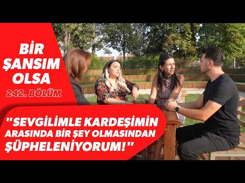 Bir Anda Ortadan Kaybolan Sevgilisini Arıyor! İlişkiye Kız Kardeş Darbesi! Bir Şansım Olsa-242 Bölüm