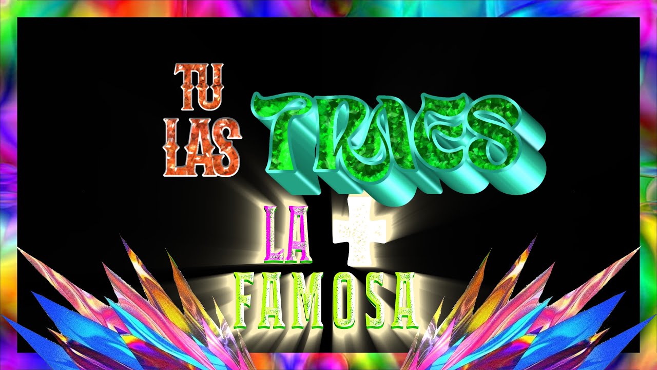 LA MÁS DIGITAL 4 || TÚ LAS TRAES || “LA MÁS FAMOSA” - YouTube