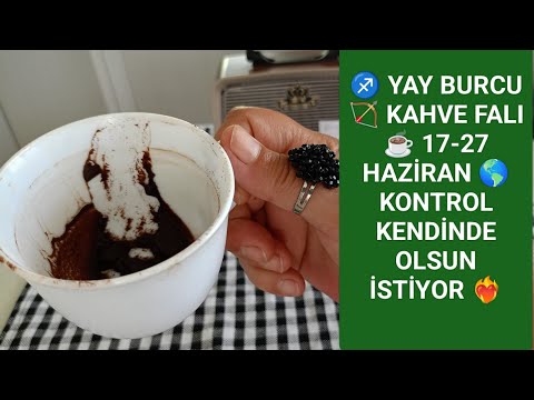 ♐ YAY BURCU ☕ KAHVE FALI 17-27 HAZİRAN 🫂 O TUTKULU YAŞAYAN BİRİ (KISMEN DE ÇİFT KARAKTERLİ)❤️‍🔥