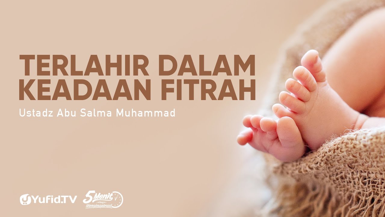 Terlahir dalam Keadaan Fitrah - Ustadz Muhammad Firman - 5 menit yang ...