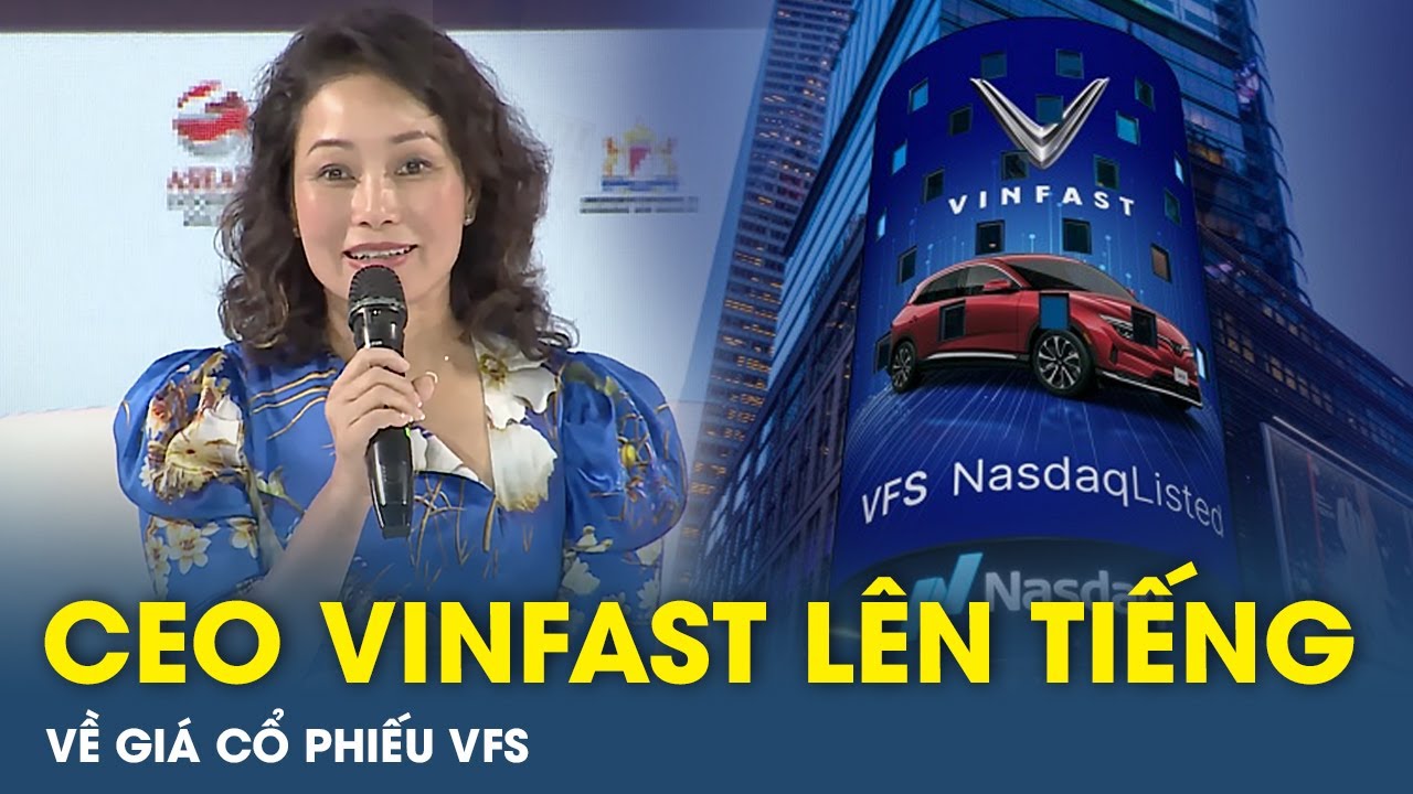 CEO VinFast lên tiếng về giá cổ phiếu VFS, lạc quan về triển vọng xe ...