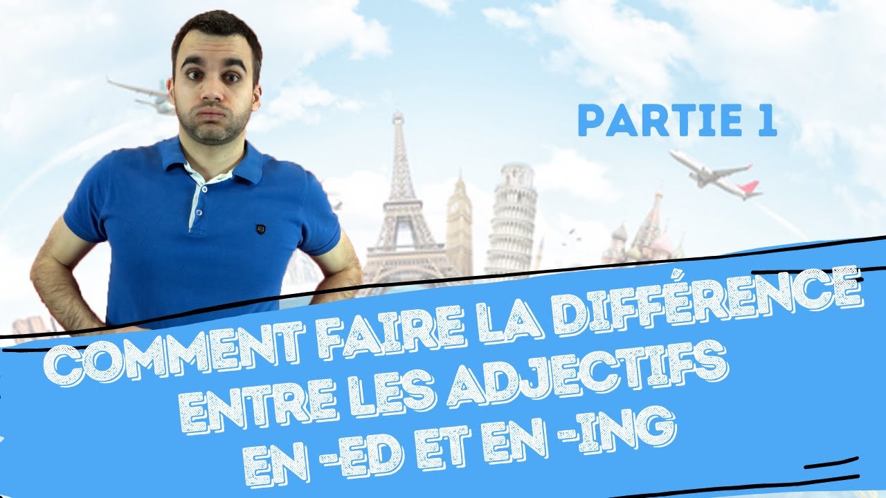 Comment faire la différence entre les adjectifs en ED et en ING ...