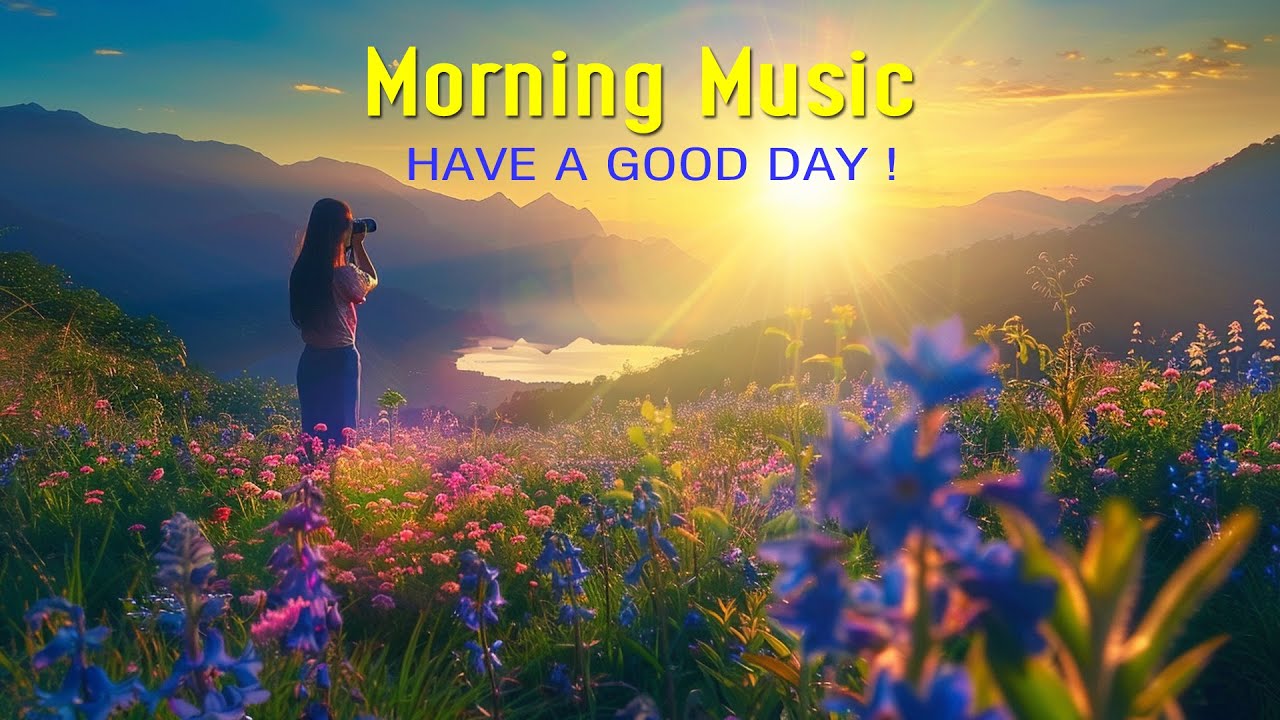 THE BEST MORNING MUSIC - Wake Up with the Sounds of Happiness - Morning ...