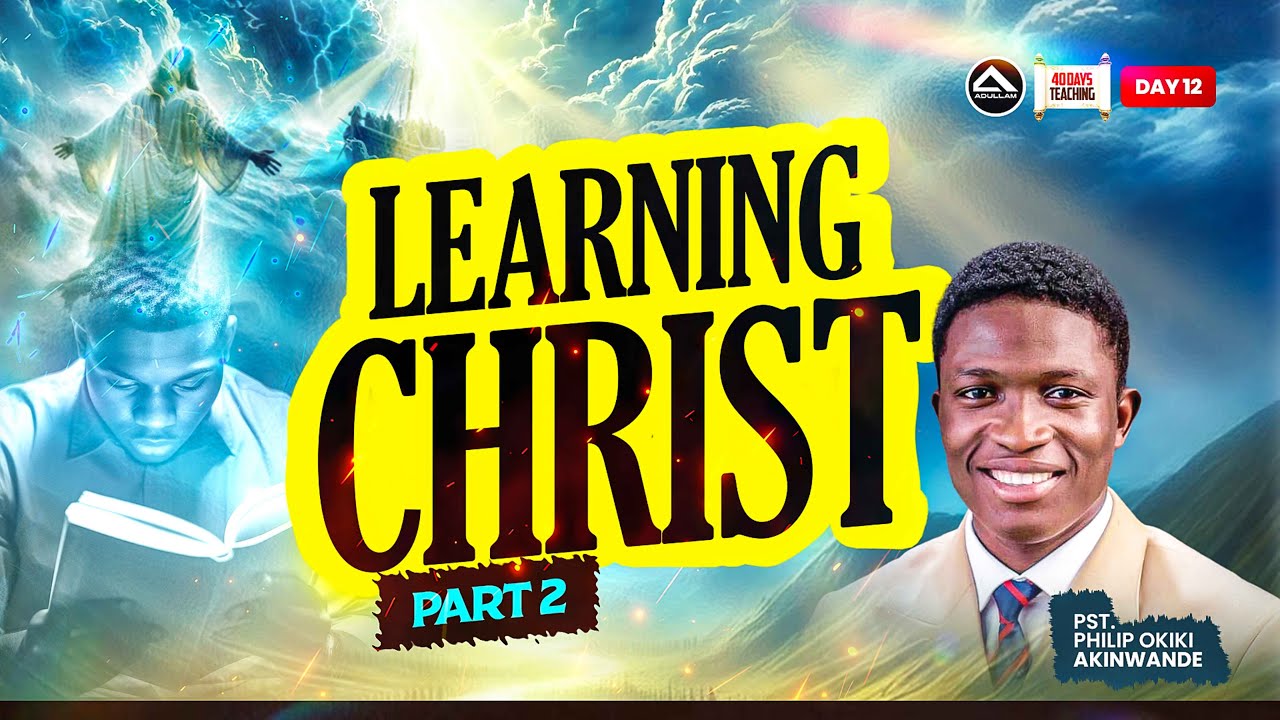 LEARNING CHRIST 2 || DAY 12 OF 40 DAYS TEACHING || PST PHILIP AKINWANDE || 21TH MARCH 2025 - YouTube