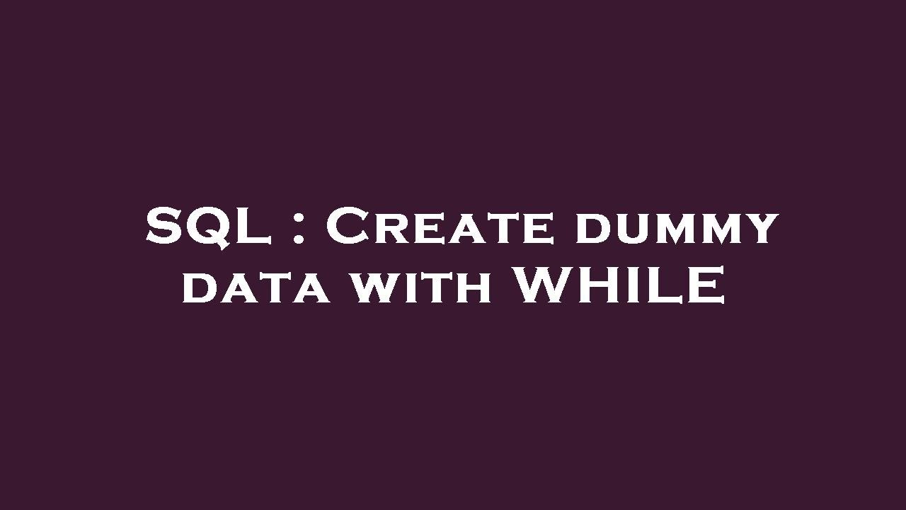 Sql Create Dummy Data With While Youtube 8764