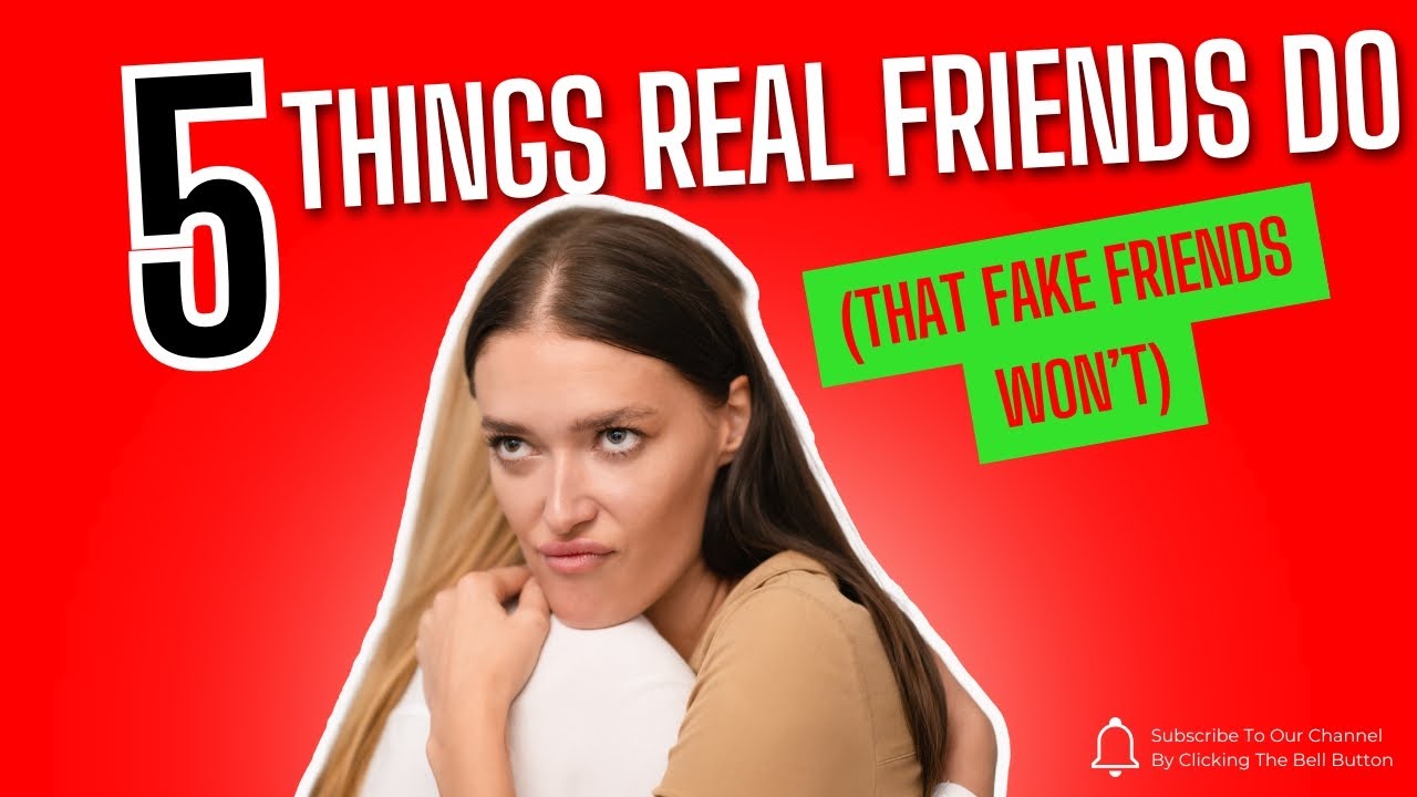 Fake Friends Will Never Do These 5 Things But Real Ones Will - YouTube
