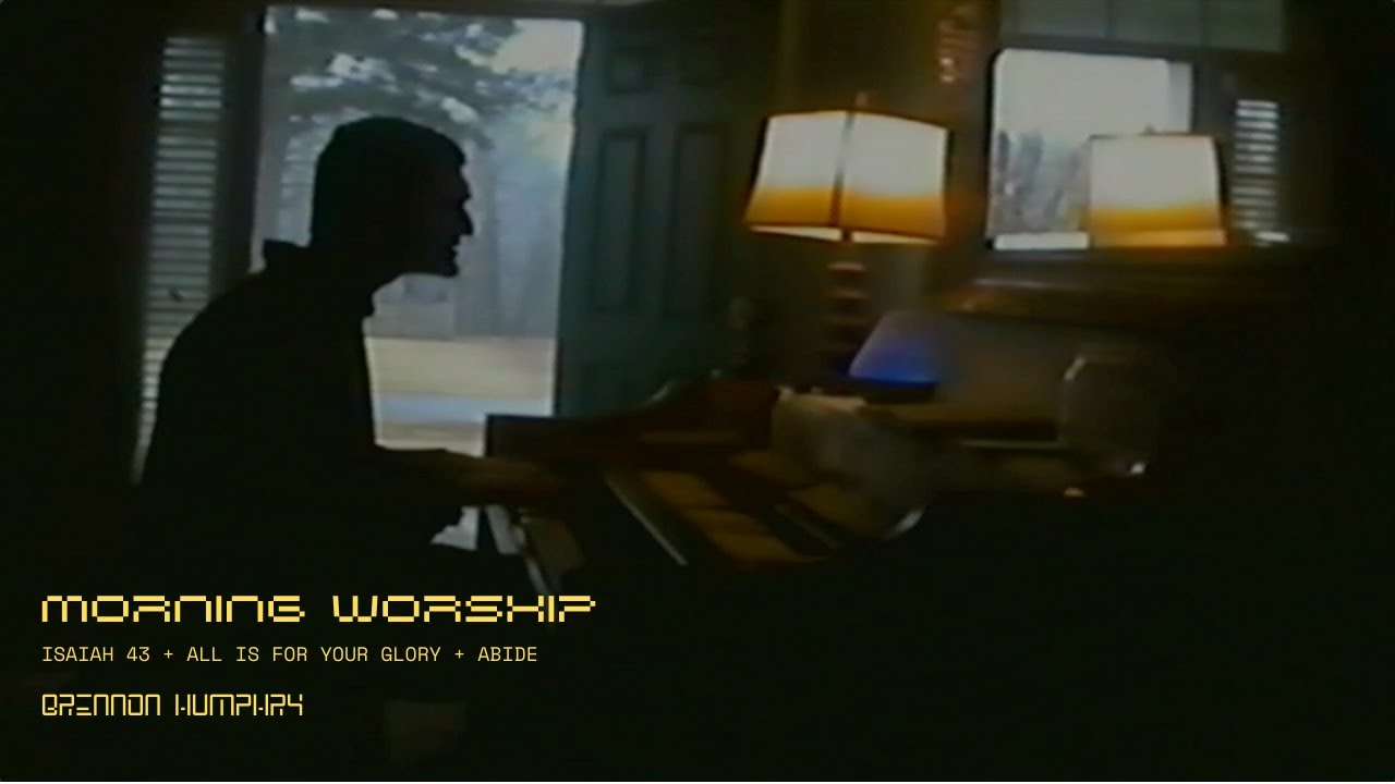 MORNING WORSHIP | ALL IS FOR YOUR GLORY + ABIDE | BRENNON HUMPHRY - YouTube