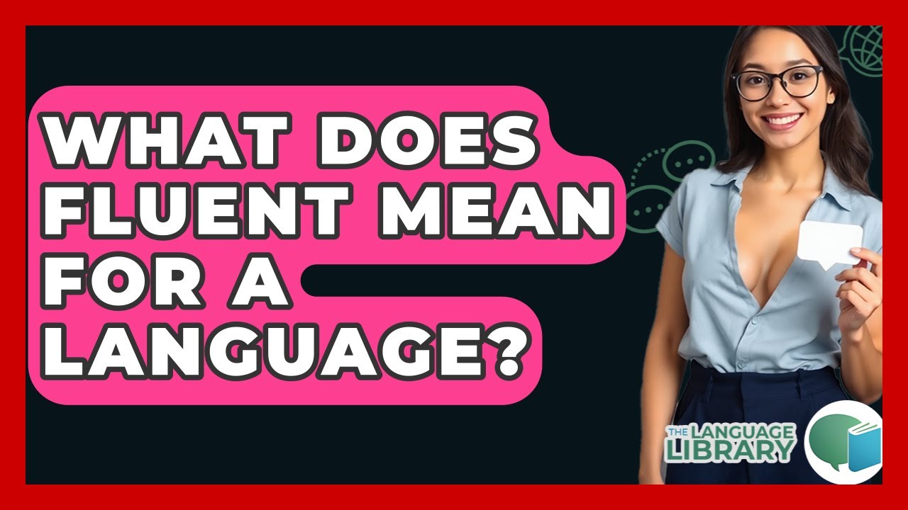 What Does Fluent Mean For A Language? - The Language Library - YouTube