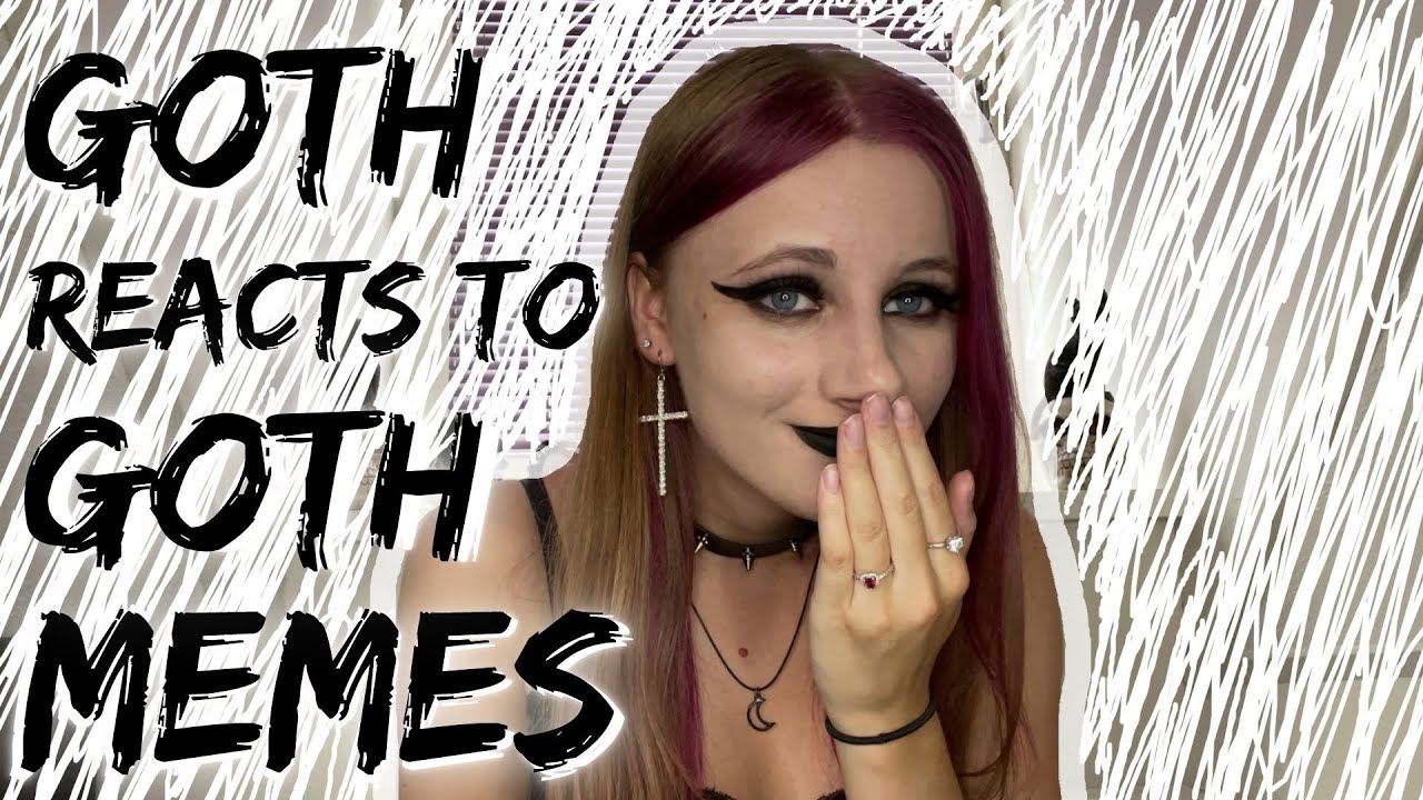 GOTH REACTS TO RELATABLE GOTH MEMES! - YouTube