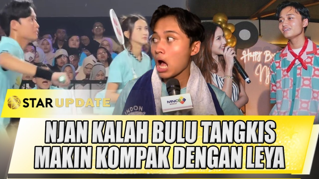 NJAN KALAH BULU TANGKIS MAKIN KOMPAK DENGAN LEYA - STAR UPDATE - YouTube